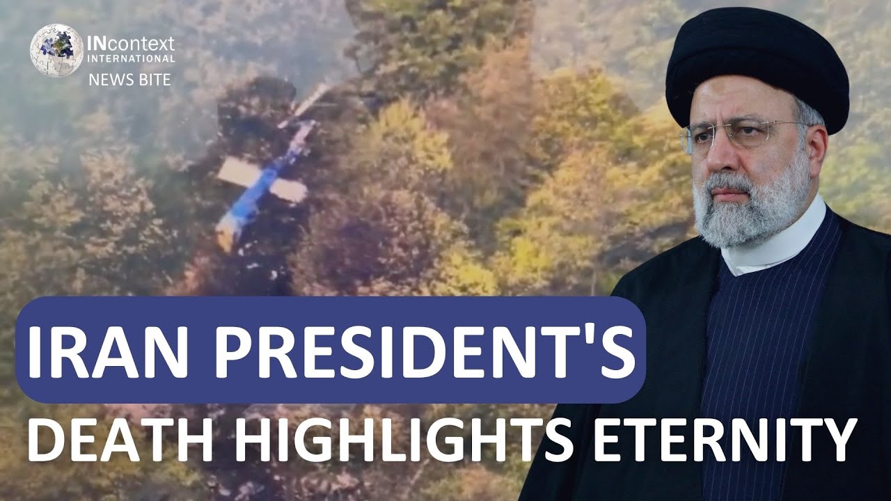 DEATH OF IRAN’S PRESIDENT A REMINDER THAT ETERNITY IS AT STAKE ...