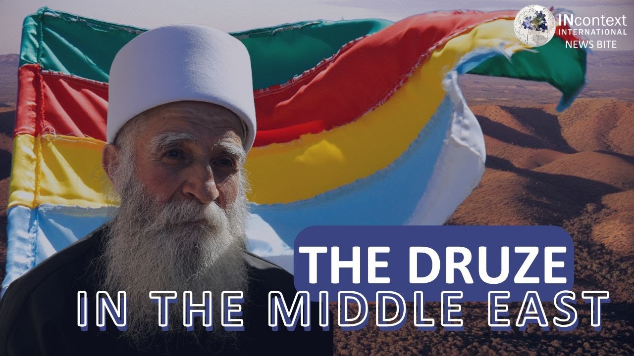 THE DRUZE OF THE MIDDLE EAST: WHO ARE THEY? - INcontext International